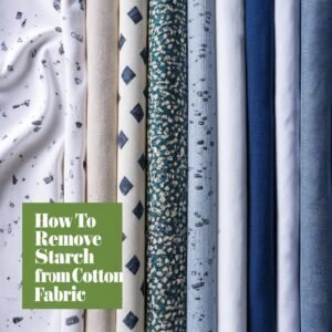 How to Remove Starch from Cotton Fabric: A Step-by-Step Guide - Fabricerie
