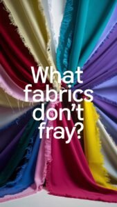 Say Goodbye to Fraying: Fabrics That Naturally Stay Intact - Fabricerie