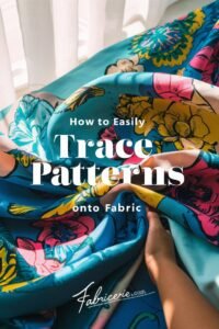 How to Easily Trace Patterns onto Fabric: A Step-by-Step Guide - Fabricerie